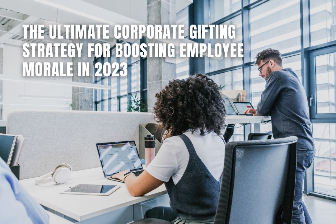 The Ultimate Corporate Gifting Strategy For Boosting Employee